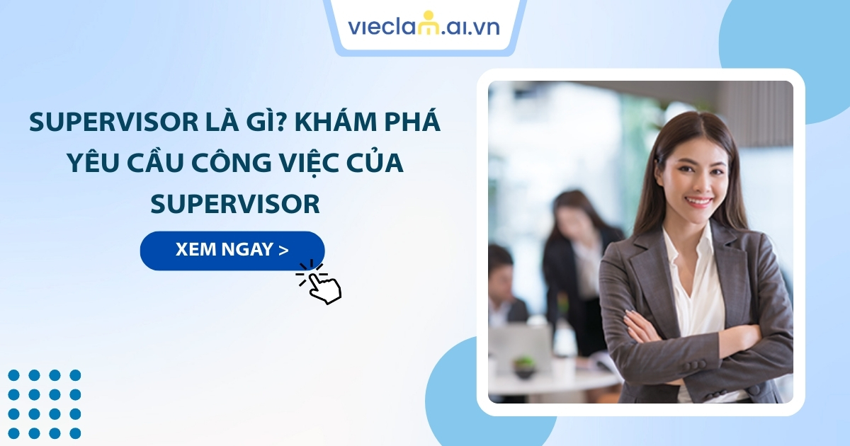 Supervisor là gì? Sự khác nhau giữa Supervisor và Manager