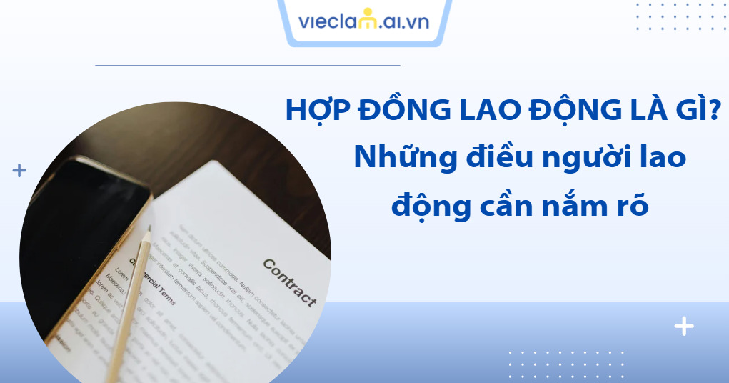 Hợp đồng lao động là gì? Những thông tin mới nhất cho người lao động